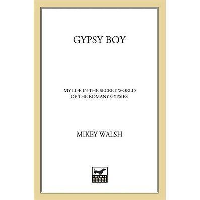 Gypsy Boy: My Life in the Secret World of the Romany Gypsies Walsh ...