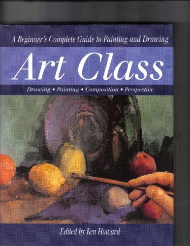 Art Class 1 a Beginner's Complete Guide to Painting and Drawing ...