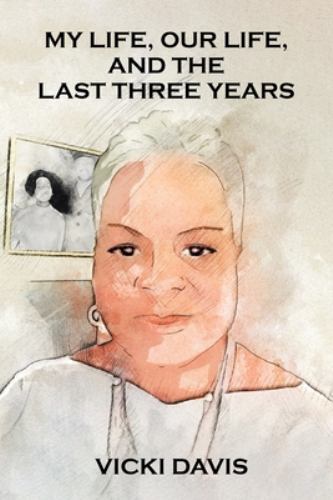 My Life, Our Life, and the Last Three Years by Vicki Davis (2021, Trade Paperback) for sale ...
