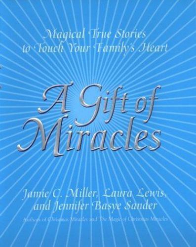 A Gift of Miracles: Magical True Stories to Touch Your Family's Heart ...