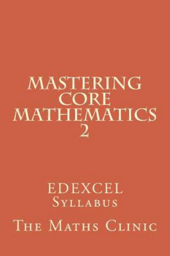 Revision Guide to A-Level Core Maths (Edexcel) Ser.: Mastering Core ...