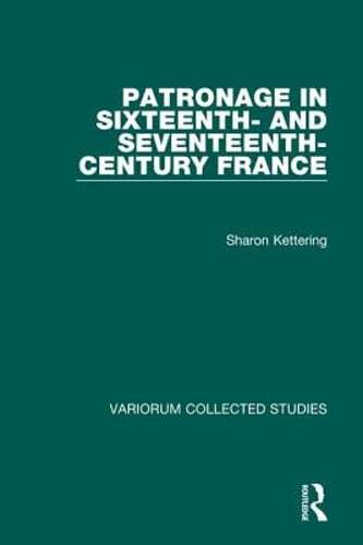 Patronage in Sixteenth- And Seventeenth-Century France by Sharon ...