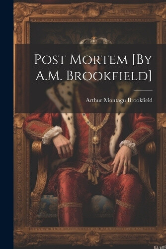 Post Mortem [By A.M. Brookfield] by Arthur Montagu Brookfield ...