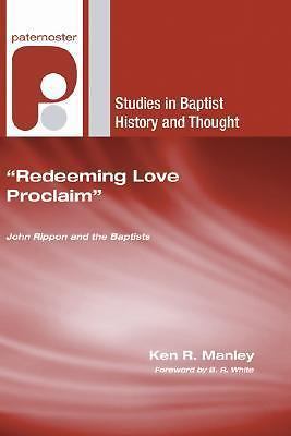 Redeeming Love Proclaim : John Rippon and the Baptists by Ken R. Manley ...