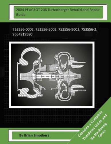 2004 PEUGEOT 206 Turbocharger Rebuild and Repair Guide : 753556-0002 ...