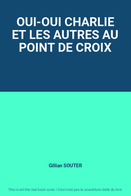 OUI-OUI CHARLIE ET LES AUTRES AU POINT DE CROIX, Gillian SOUTER | eBay