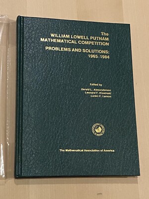The William Lowell Putnam Mathematical Competition, Problemes and ...