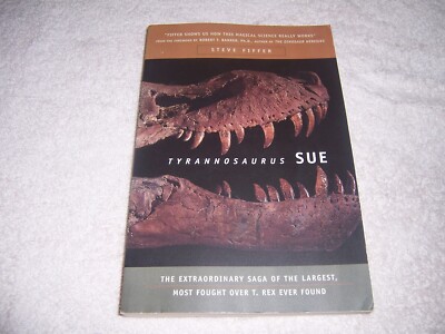 Tyrannosaurus Sue Extraordinary Saga of Largest, Most Fought Over T Rex ...