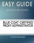 Easy Guide: Blue Coat Certified Proxy Administrator: Questions and ...