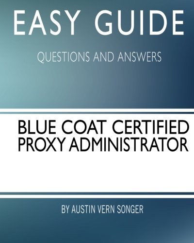 Easy Guide: Blue Coat Certified Proxy Administrator: Questions and ...