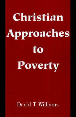 Christian Approaches to Poverty by David T. Williams (2001, Trade ...