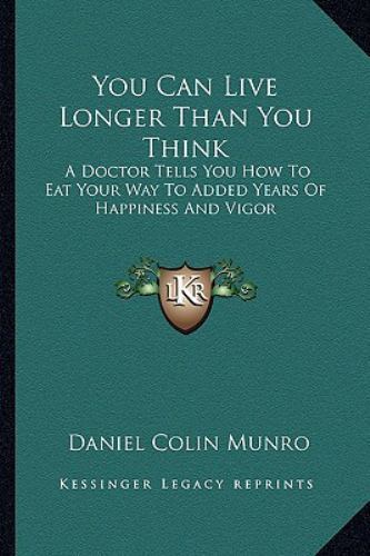 You Can Live Longer Than You Think : A Doctor Tells You How to Eat Your ...