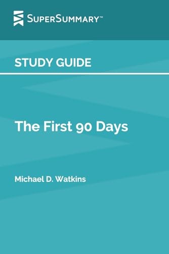 Study Guide: The First 90 Days by Michael D. Watkins (SuperSummary) | eBay