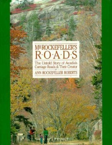 Mr. Rockefeller's Roads : The Untold Story of Acadia's Carriage Roads ...