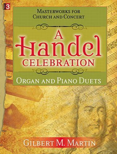 Handel Celebration : Masterworks for Church and Concert by Gilbert M ...