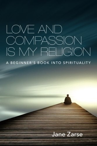 LOVE AND COMPASSION IS MY RELIGION: A BEGINNER'S BOOK INTO By Jane ...