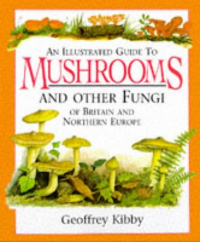 Illustrated Guide Mushrooms/Other Fungi - Kibby, Geoffrey | eBay