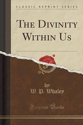 The Divinity Within Us (Classic Reprint) by W P Whaley (Paperback ...