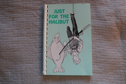 Just for the Halibut cookbook by Nanci A. Morris from Alaskan Halibut ...