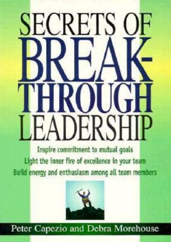Secrets of Breakthrough Leadership by Debra Morehouse and Peter Capezio ...