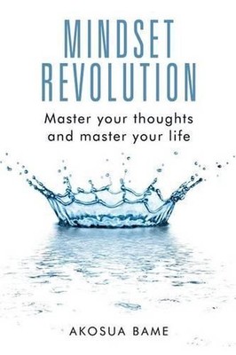 Mindset Revolution: Master your thoughts and master your life by Akosua ...