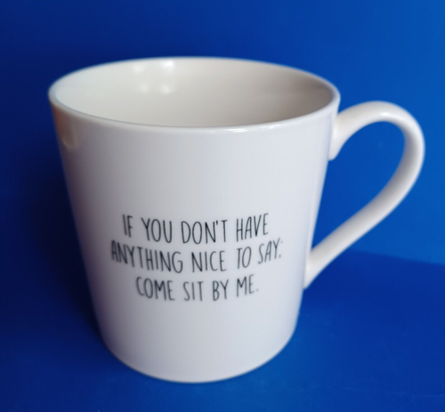 SIPS Drinkware mug "If you don't have anything to say; come sit by me ...