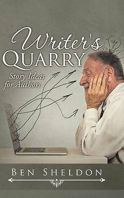 Writer's Quarry: Story Ideas for Authors by Ben Sheldon (Hardcover ...