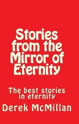 Stories from the Mirror of Eternity: The best stories in eternity ...