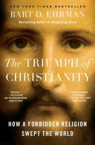 The Triumph of Christianity: How a Forbidden Religion Swept the World ...