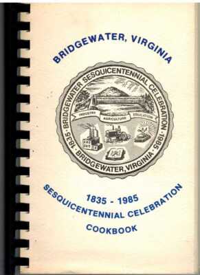 SESQUICENTENNIAL CELEBRATION COOKBOOK 1835-1985 BRIDGEWATER, VIRGINIA ...