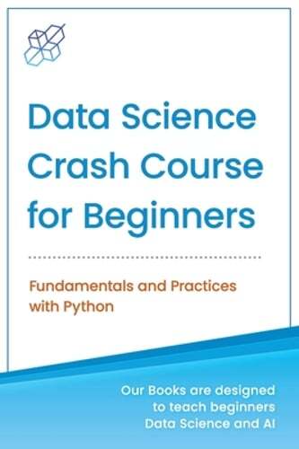 Data Science Crash Course for Beginners with Python: Fundamentals and Practices 9781734790146| eBay