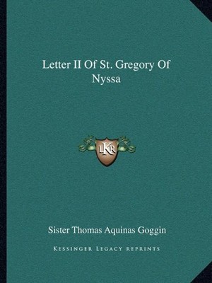 LETTER II OF ST. GREGORY OF NYSSA By Sister Thomas Aquinas Goggin ...