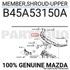 B45A53150A Genuine Mazda MEMBER,SHROUD-UPPER B45A-53-150A | eBay