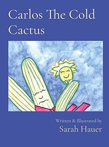 Carlos The Cold Cactus: Written & Illustrated by by Sarah Hauer NEW ...