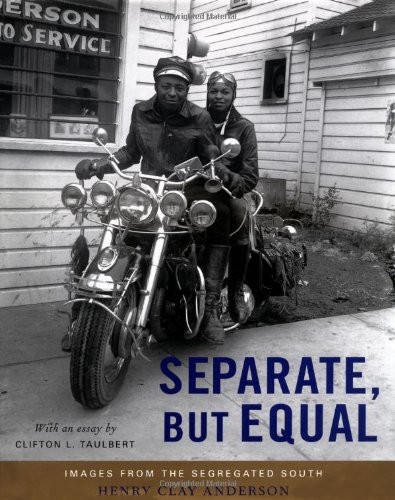 SEPARATE, BUT EQUAL: IMAGES FROM THE SEGREGATED SOUTH By Henry Clay ...