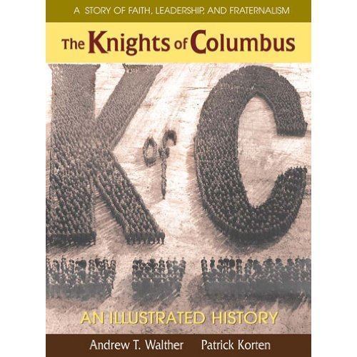 Knights of Columbus : An Illustrated History by Andrew T. Walther and ...
