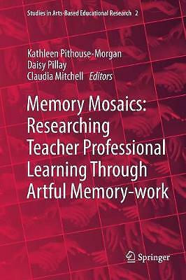 Memory Mosaics: Researching Teacher Professional Learning Through Artful Memory-work by Daisy ...