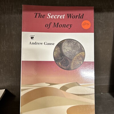 Secret World of Money Softcover. Andrew M. Gause NEW 9780965658904| eBay