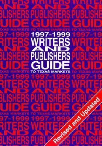 Writers and Publishers Guide to Texas Markets, 1997-1999 by UNT Press ...