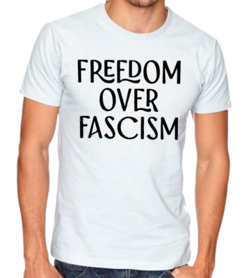 Freedom over Fascism t shirt tee Protest revolution | eBay