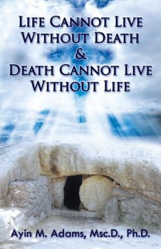 Life Cannot Live Without Death & Death Cannot Live Without Life ...