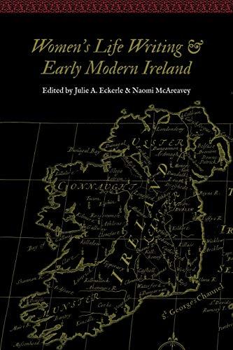 WOMEN'S LIFE WRITING AND EARLY MODERN IRELAND (WOMEN AND By Julie A ...