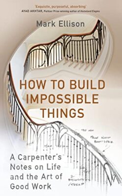 How to Build Impossible Things : Lessons in Life and Carpentry M | eBay