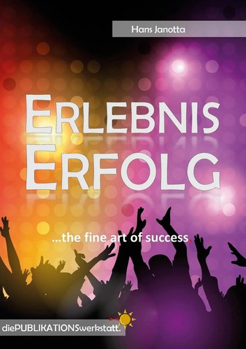 Erlebnis Erfolg ...the fine art of success. Hans Janotta Taschenbuch ...
