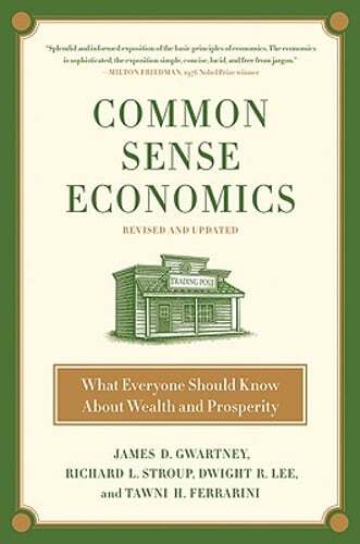Common Sense Economics: What Everyone Should Know about Wealth and ...