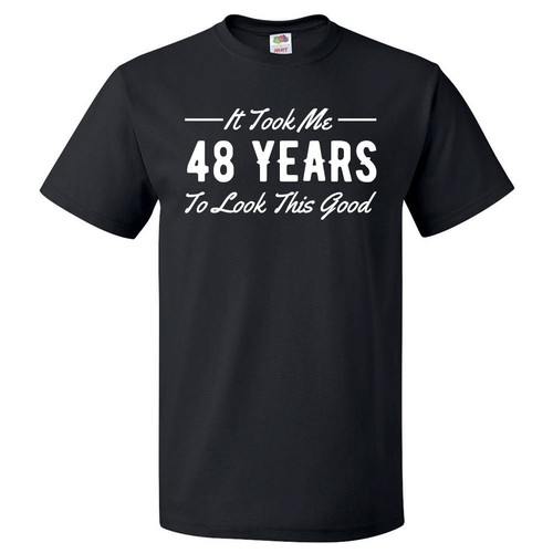 48th Birthday Gift For 48 Year Old Took Me T Shirt | eBay