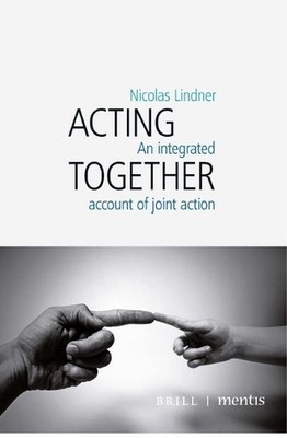 Acting Together: An Integrated Account of Joint Action by Nicolas ...