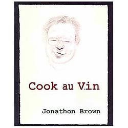 Cook Au Vin : Notes on Entertaining by Cooking with Wine by Jonathon ...