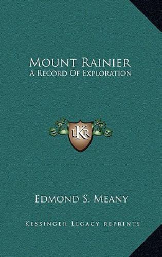 Mount Rainier : A Record of Exploration by Edmond Stephen Meany (2010 ...