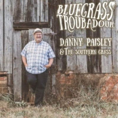 Danny Paisley & The Southern Grass - Bluegrass Troubadour (CD ...
